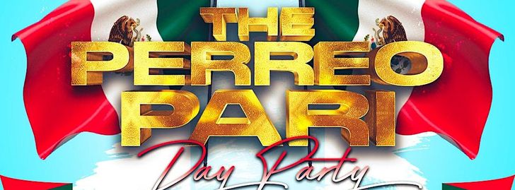 Perreo Pari Day Party - Sun Sept 17th - Mexican Independence Wkndthe P ...